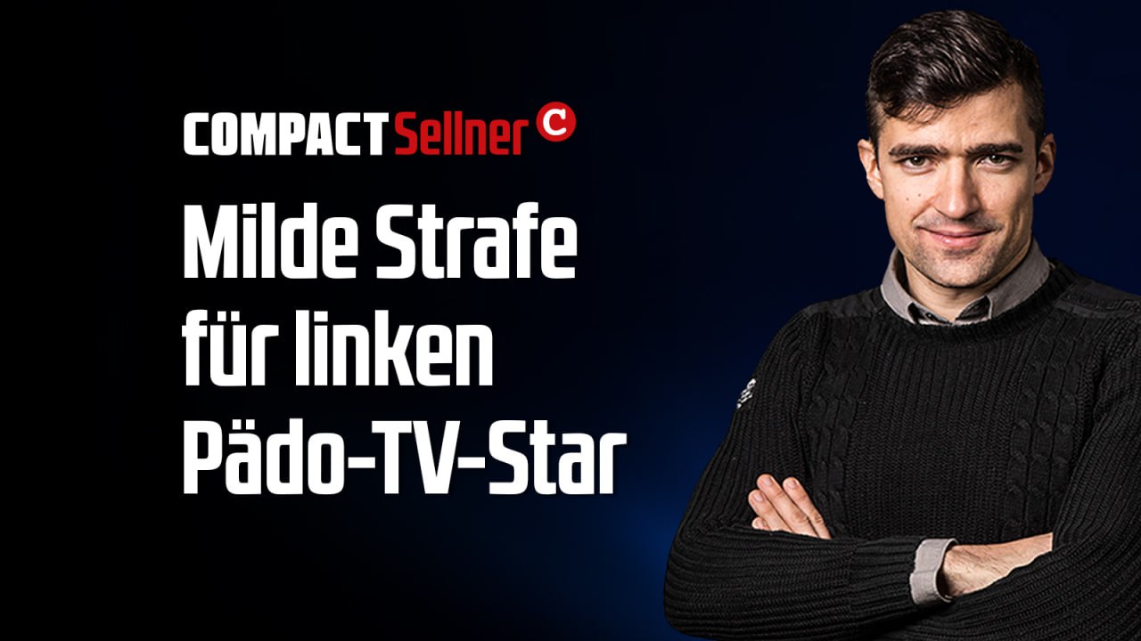 Sellner: Milde Strafe für linken Pädo-TV-Star - COMPACT
