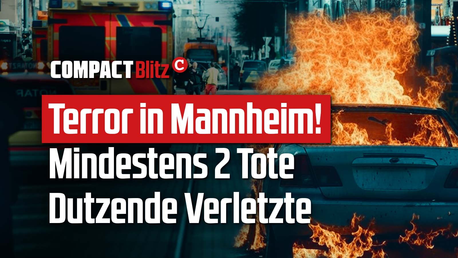 Terror in Mannheim! Mindestens 2 Tote, dutzende Verletzte - COMPACT