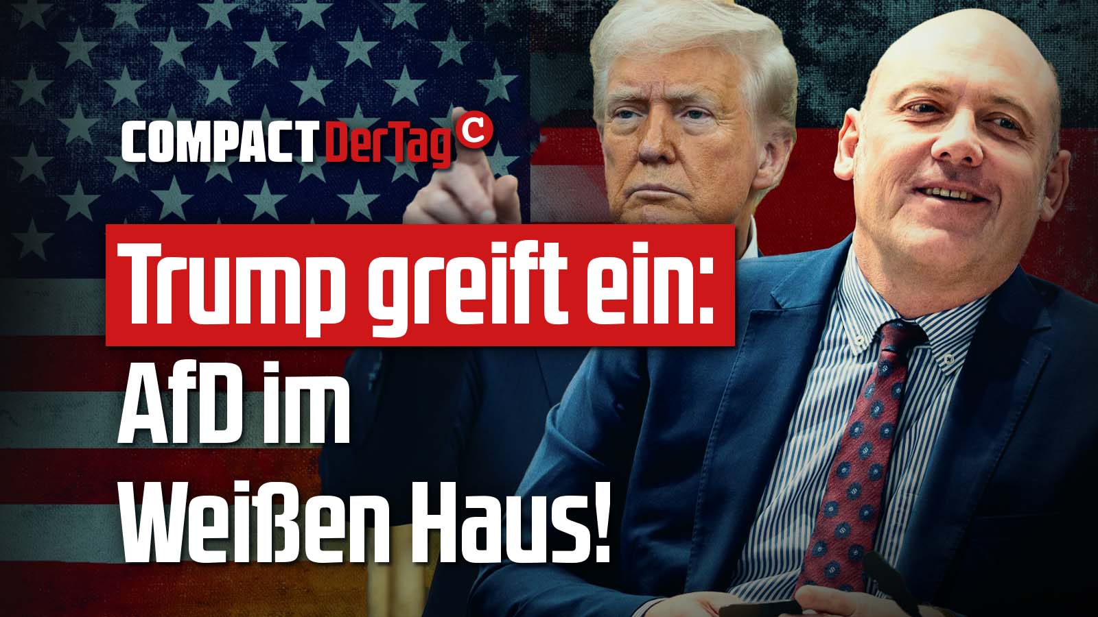 Trump greift ein: AfD im Weißen Haus! - COMPACT